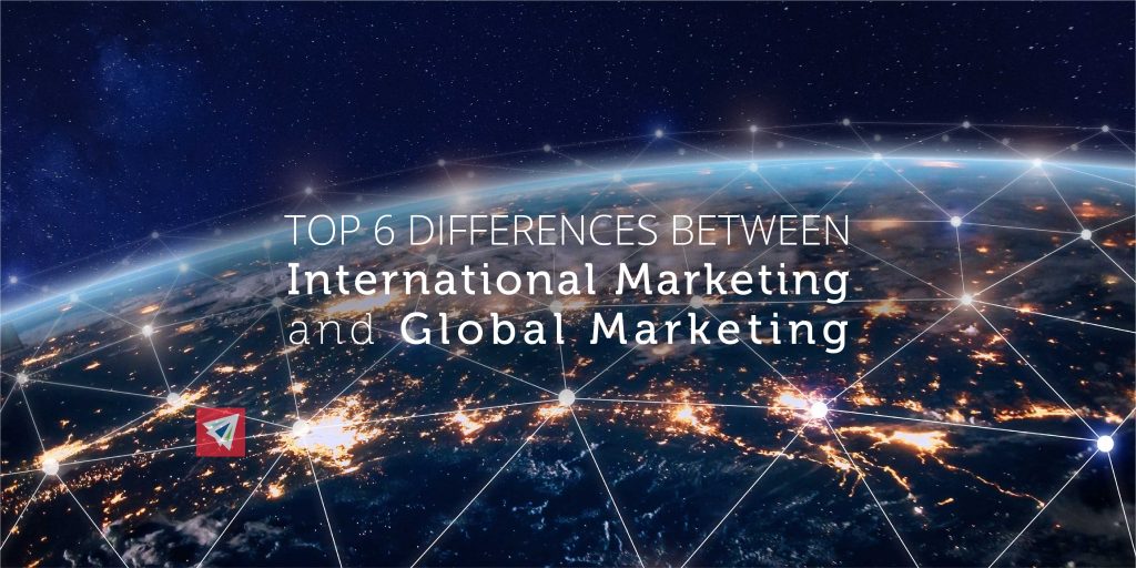 Top 6 Differences Between International Marketing and Global Marketing ...