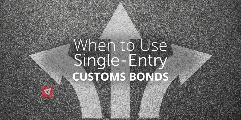 When to Use Single-Entry Customs Bonds - Land, Sea, & Air Shipping ...