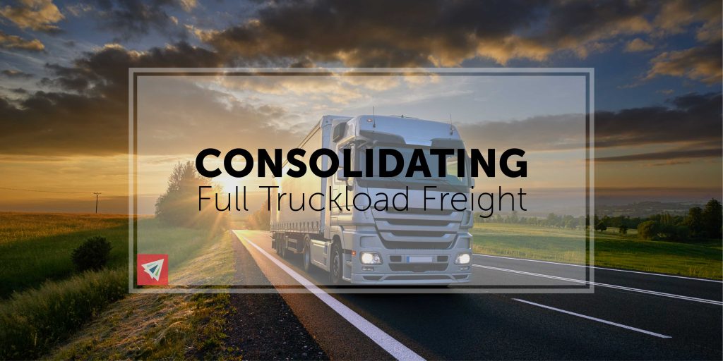 Consolidating Full Truckload Freight - Land, Sea, & Air Shipping ...