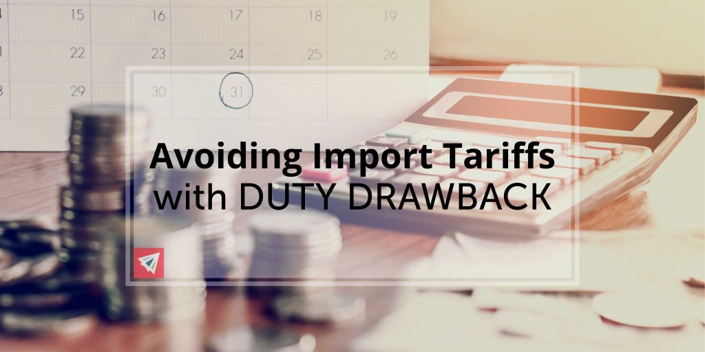 Avoiding Import Tariffs with Duty Drawback - Land, Sea, & Air Shipping ...