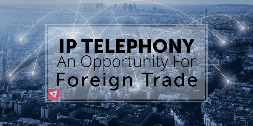 IP Telephony: An Opportunity for Foreign Trade - Land, Sea, & Air ...