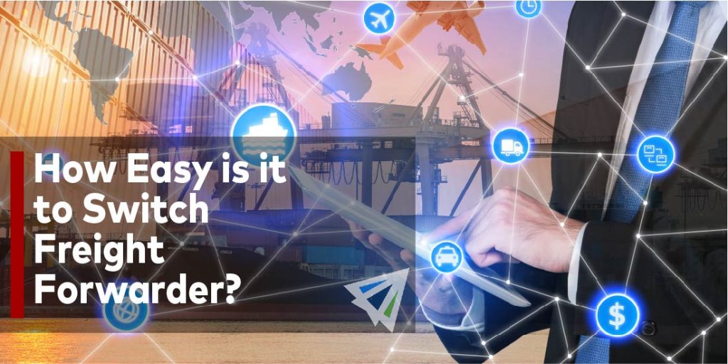 How Easy is it To Switch Freight Forwarder? - Land, Sea, & Air Shipping ...