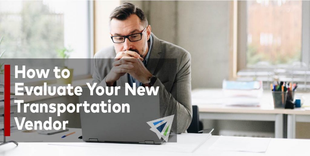 How to Evaluate Your New Transportation Vendor - Land, Sea, & Air ...