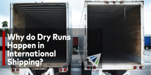 Why do Dry Runs Happen in International Shipping? - Land, Sea, & Air ...