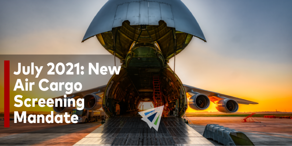 July 2021: New Air Cargo Screening Mandate - Land, Sea, & Air Shipping ...