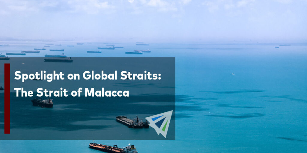 Spotlight on Global Straits: The Strait of Malacca - Land, Sea, & Air ...